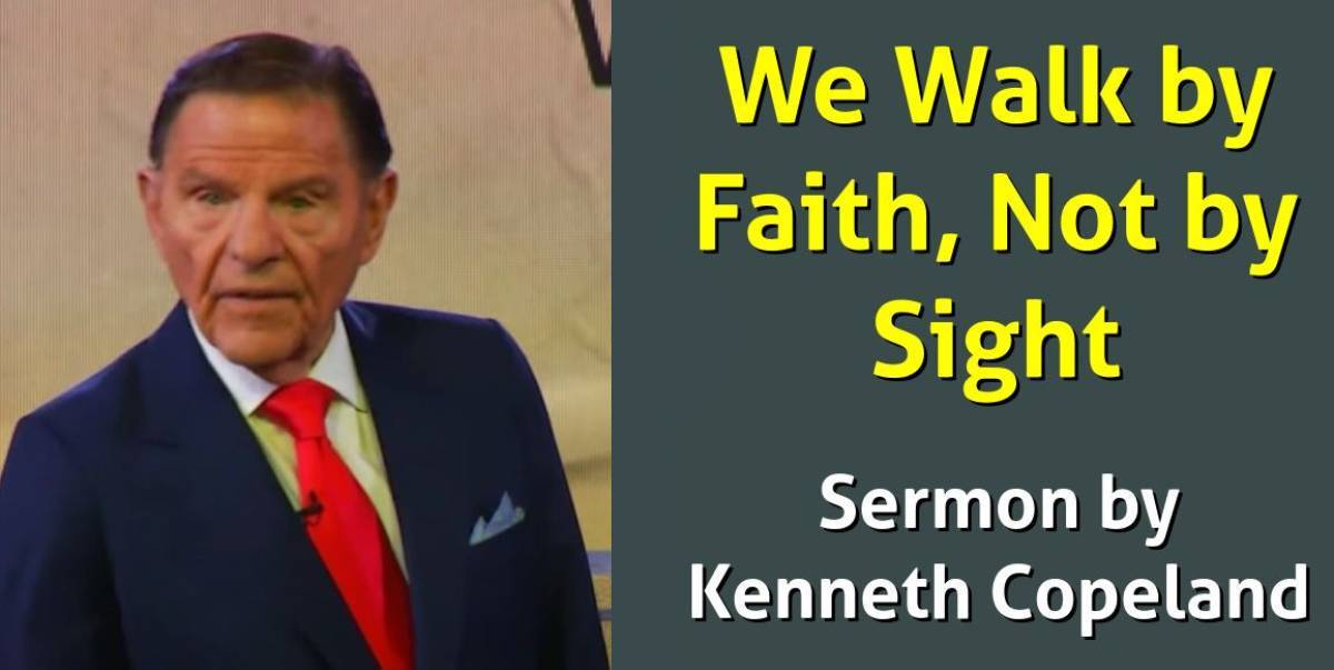 Kenneth Copeland - Watch Sermon: We Walk by Faith, Not by Sight