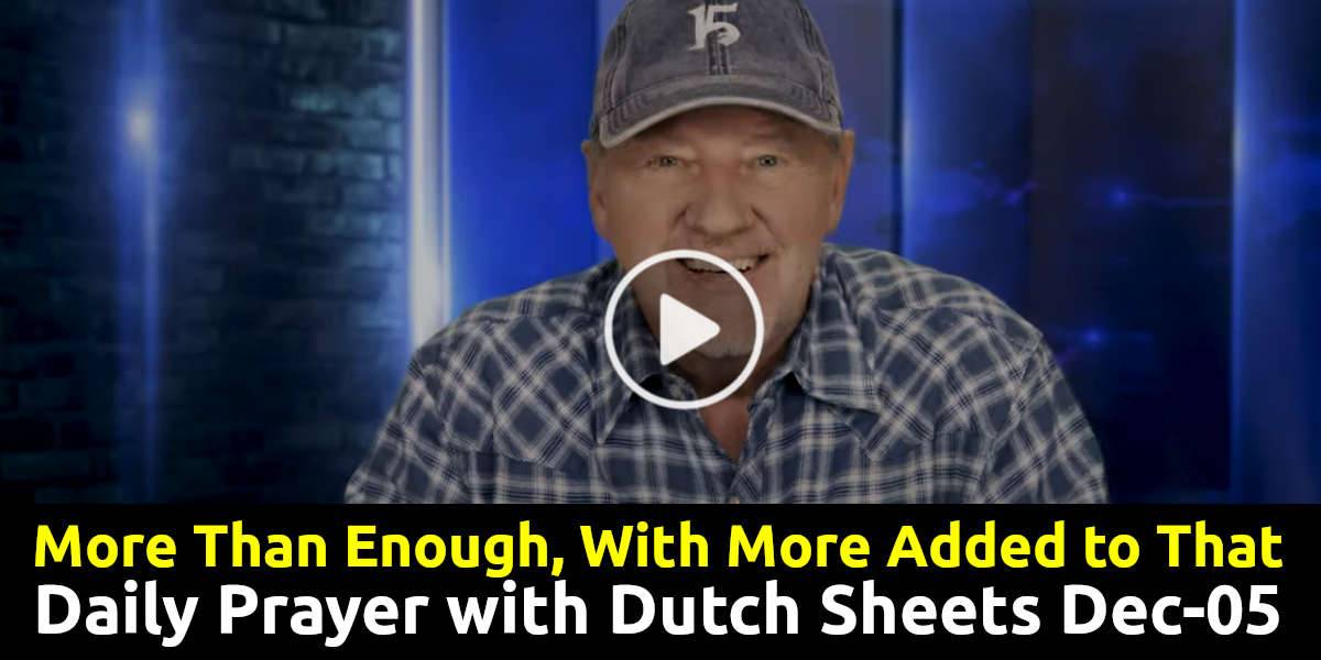 Give Him 15 Daily Prayer with Dutch Sheets December 5, 2023 - More Than ...