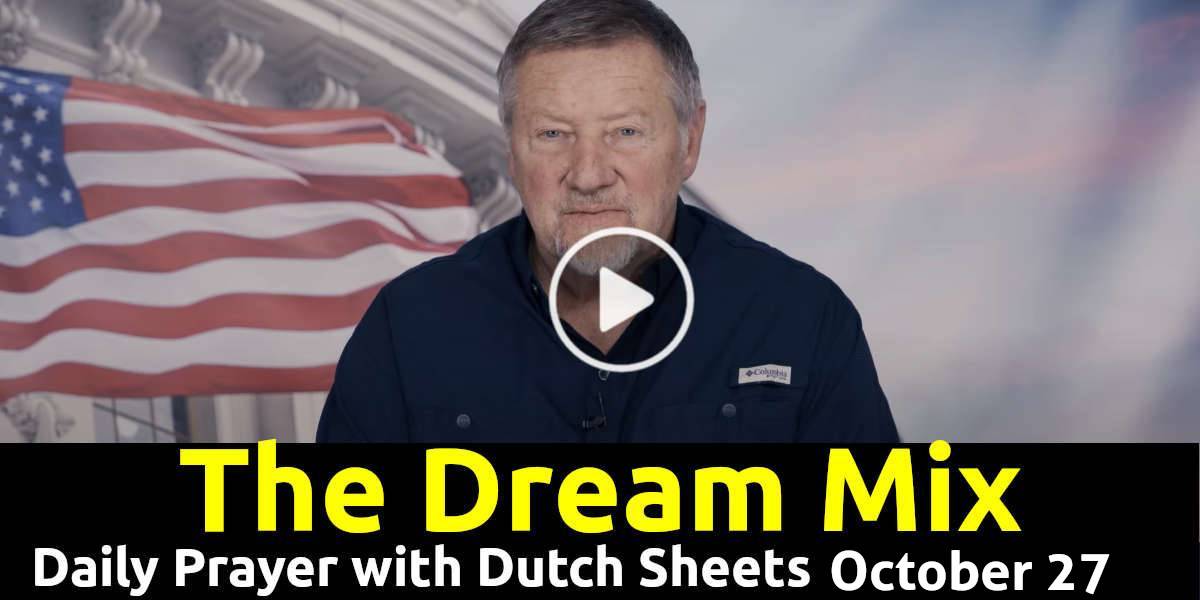 Give Him 15 Daily Prayer with Dutch Sheets - October 27 2024 - The ...