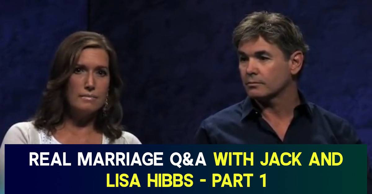 Real Marriage Q & A with Jack and Lisa Hibbs - Part 1 (November-15-2023)