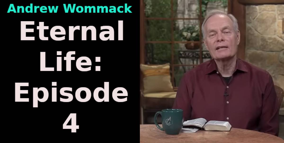 Andrew Wommack (November-17-2025) Eternal Life: Episode 4