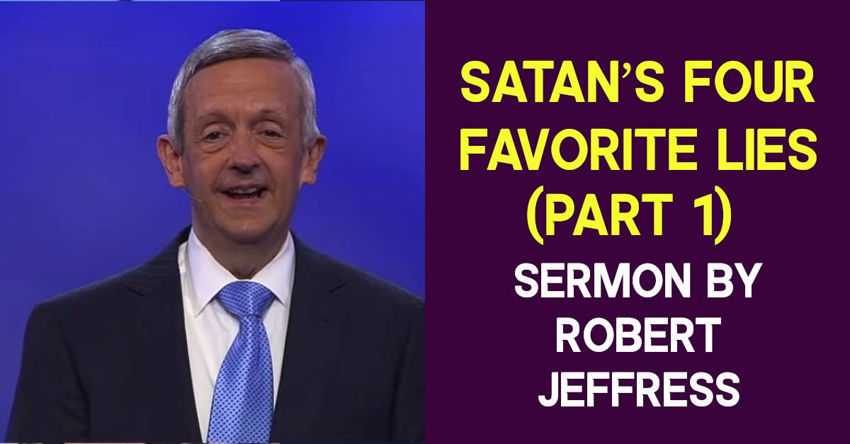 Robert Jeffress - Watch Sermon: Satan’s Four Favorite Lies (Part 1)