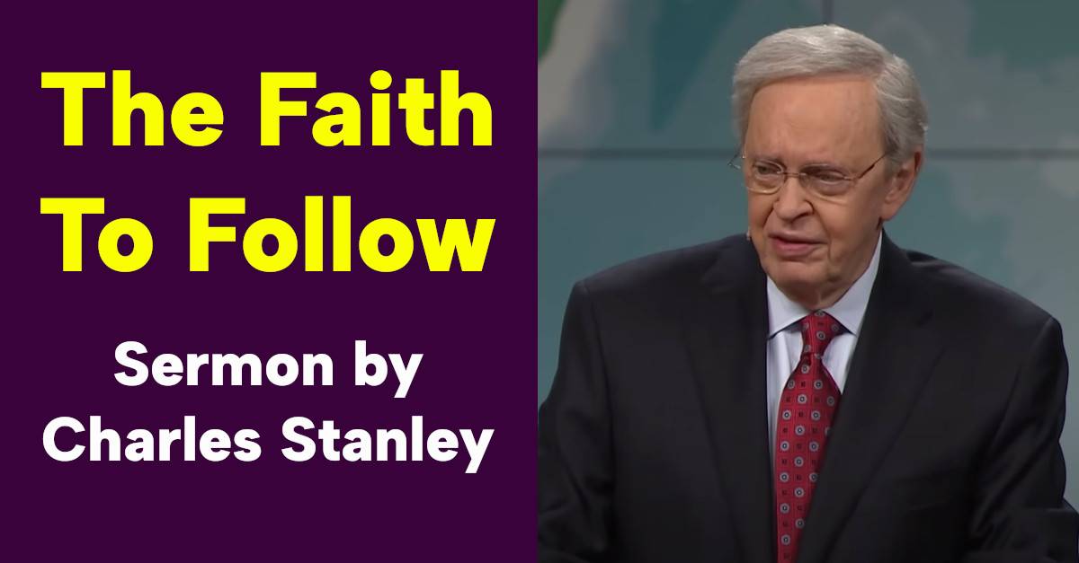 Charles Stanley - Watch Sermon: The Faith To Follow - In Touch Ministries