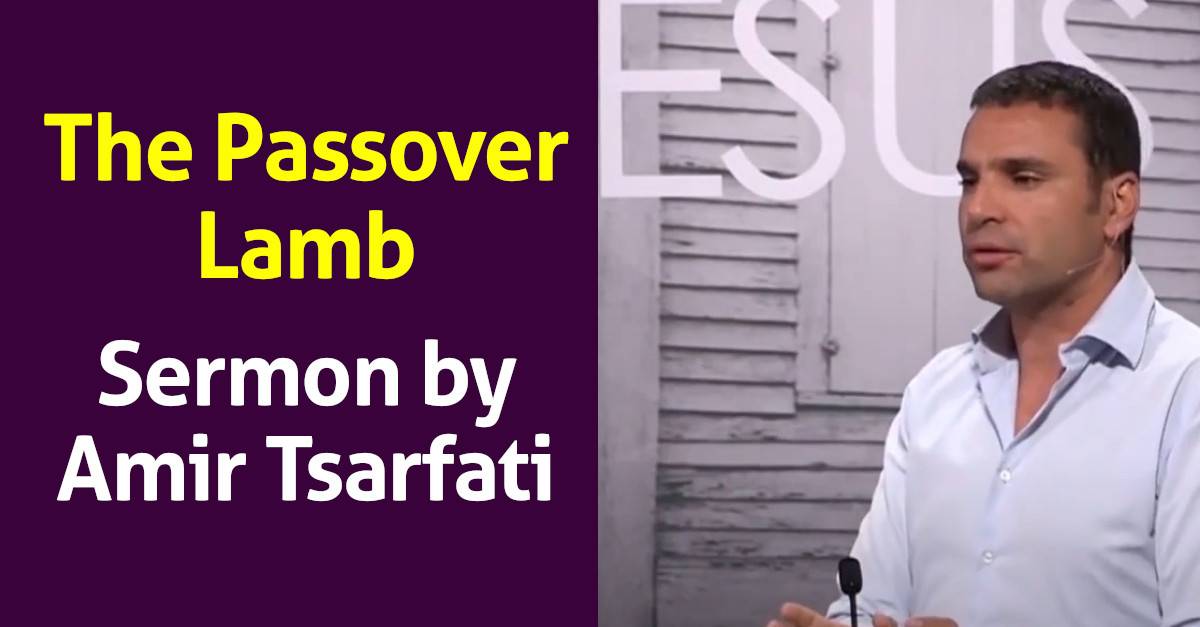 Watch Amir Tsarfati Sermon: The Passover Lamb