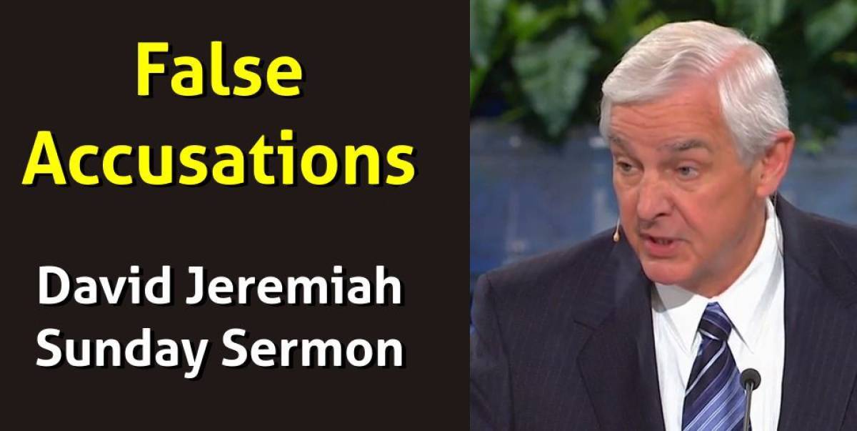 Watch David Jeremiah Sunday Sermon - False Accusations