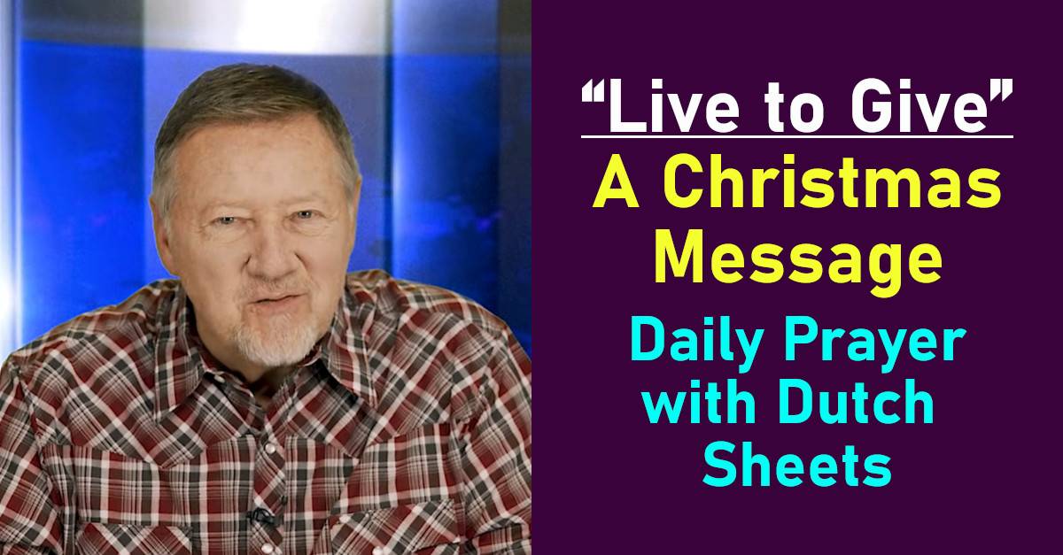 Daily Prayer with Dutch Sheets - December 16, 2025 - “Live to Give” A ...