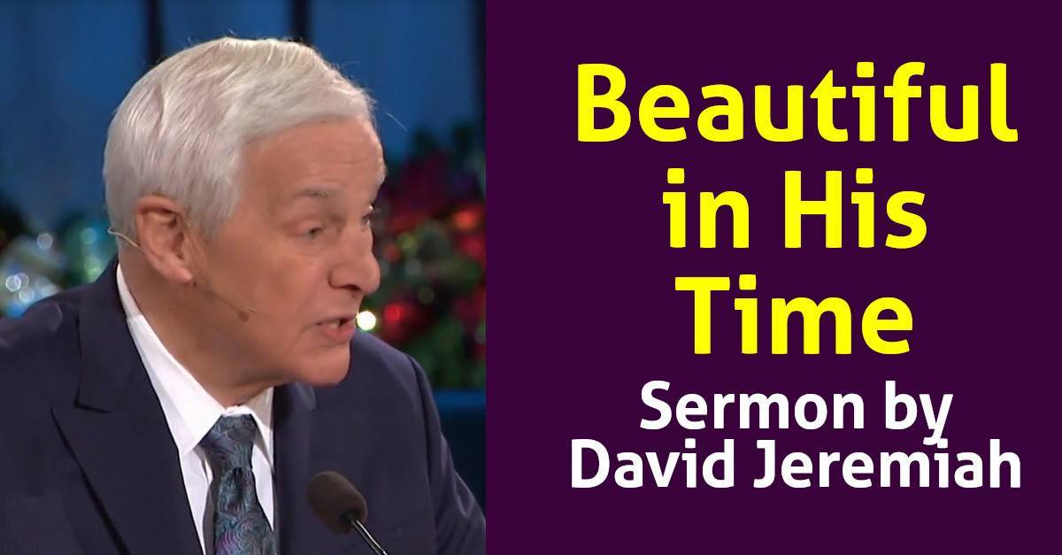 Watch David Jeremiah Sermon - Beautiful in His Time