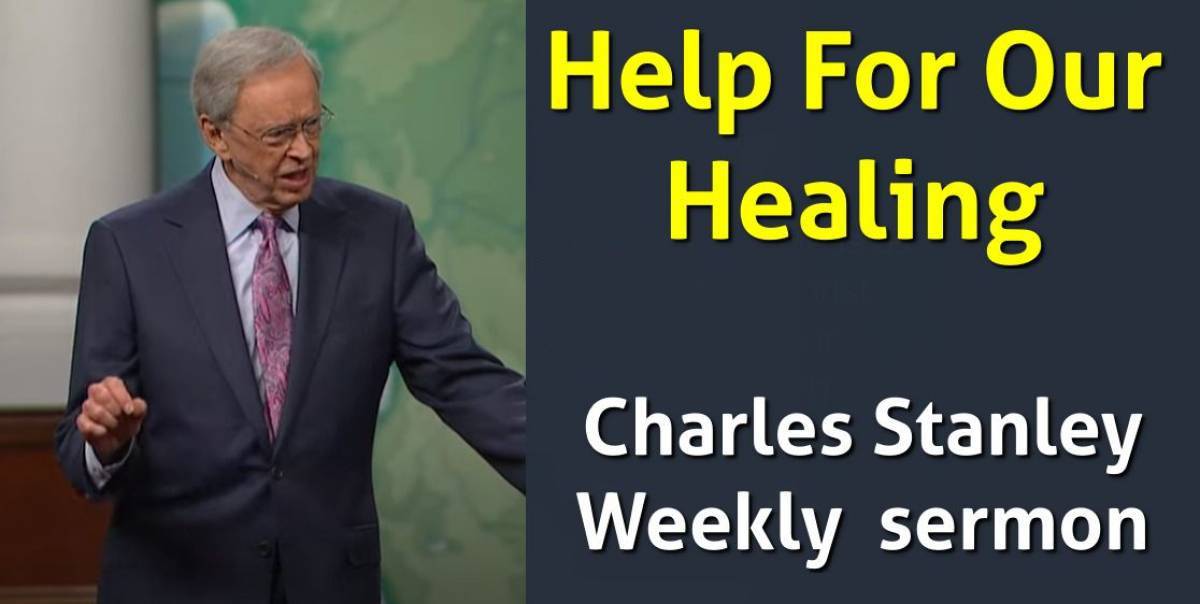 Dr. Charles Stanley Weekly Saturday sermon: Help For Our Healing (June ...