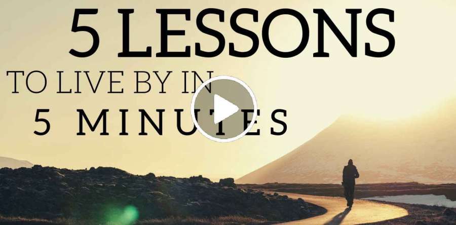 Watch Inspirational & Motivational Video - 5 LESSONS TO LIVE BY