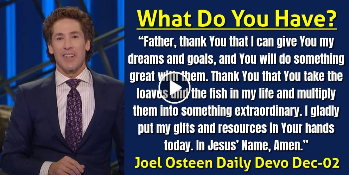 Joel Osteen (December-02-2022) Daily Devotional: What Do You Have ...