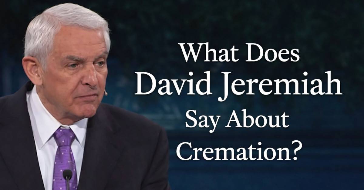 What does David Jeremiah say about cremation?
