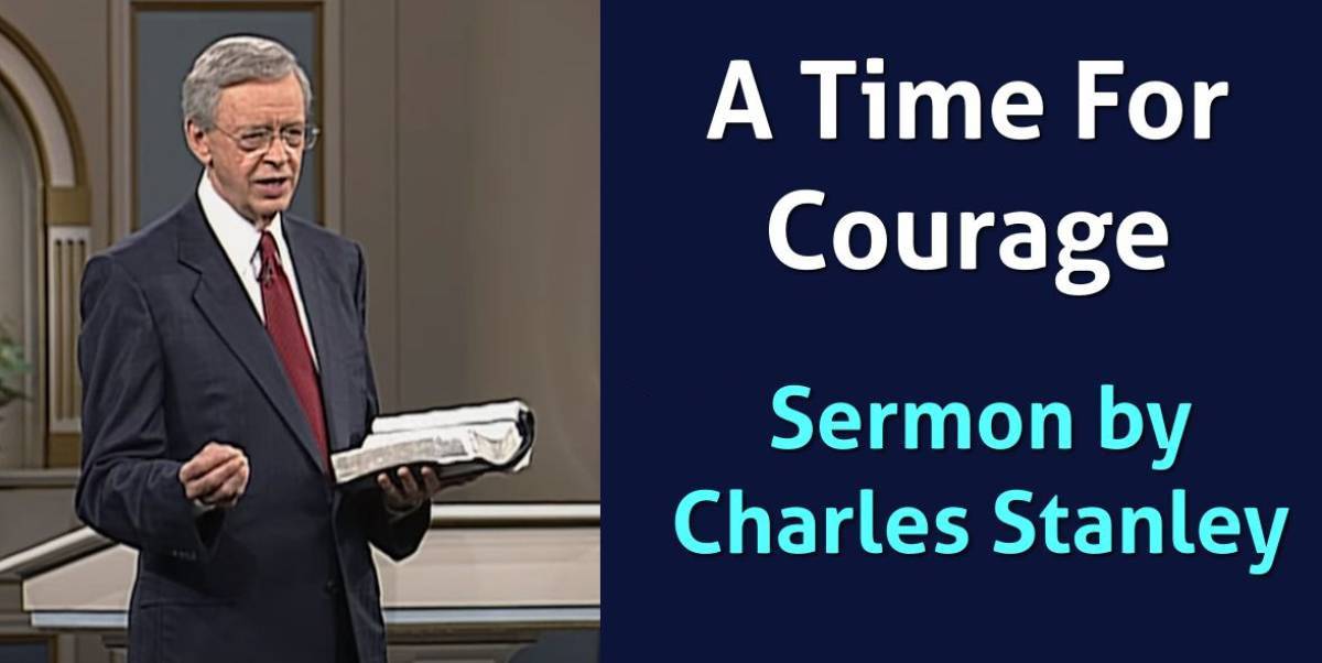 Dr. Charles Stanley sermon: A Time For Courage In Touch Ministries