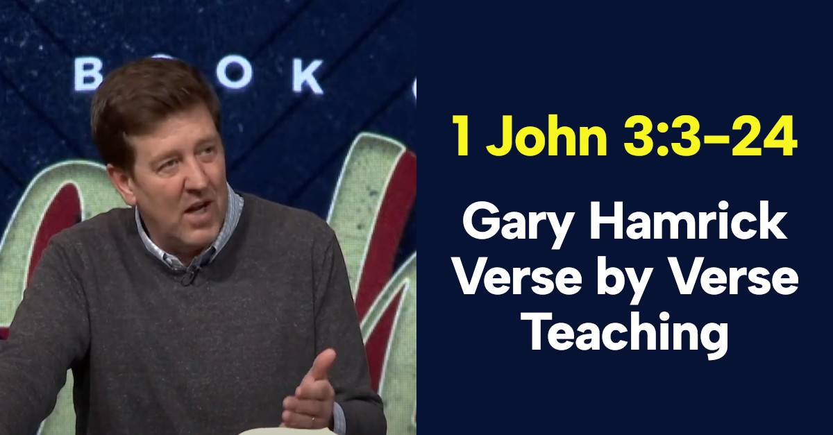 Watch Gary Hamrick Verse by Verse Teaching - 1 John 3:3-24