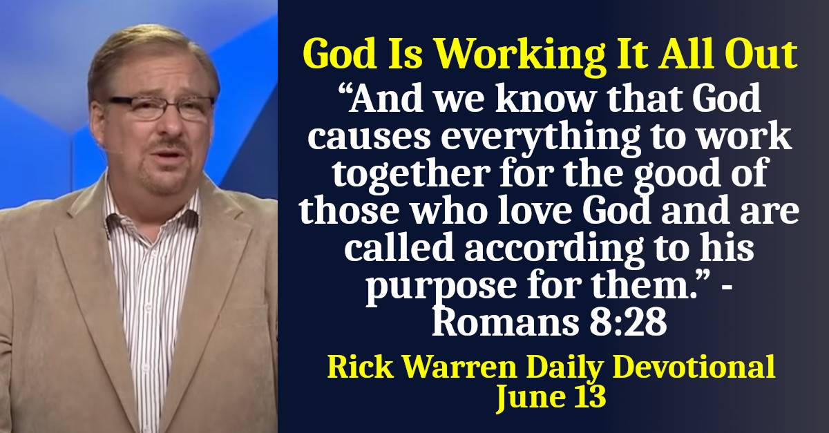 Rick Warren Daily Devotional (June 13, 2024) God Is Working It All Out