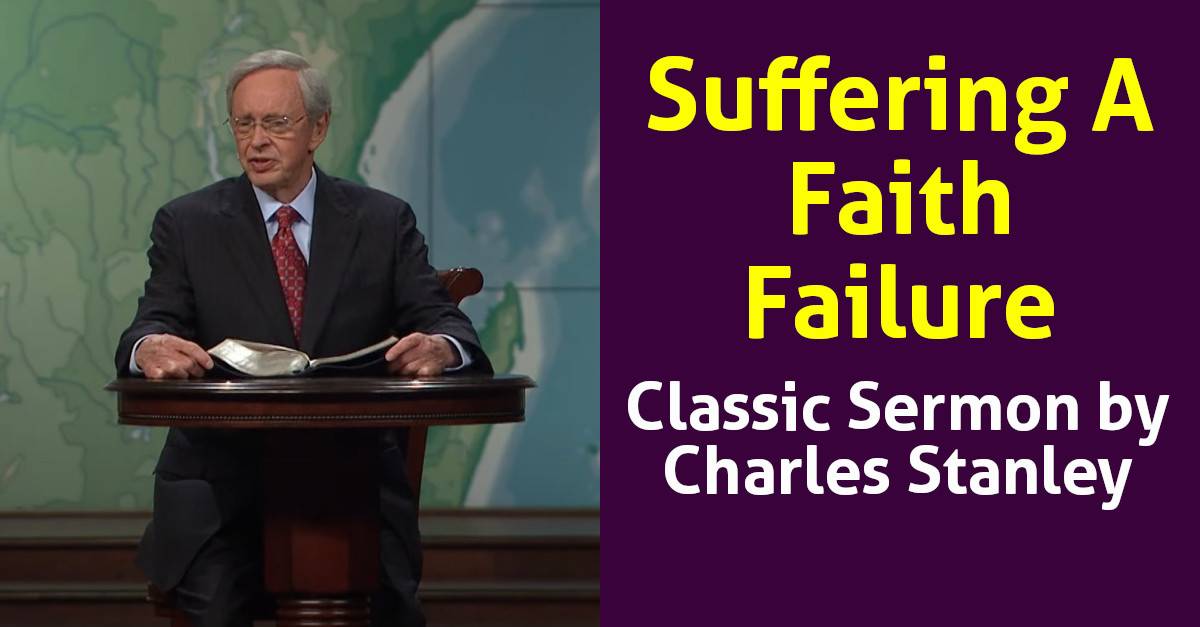 Charles Stanley Sunday Sermon: Suffering A Faith Failure