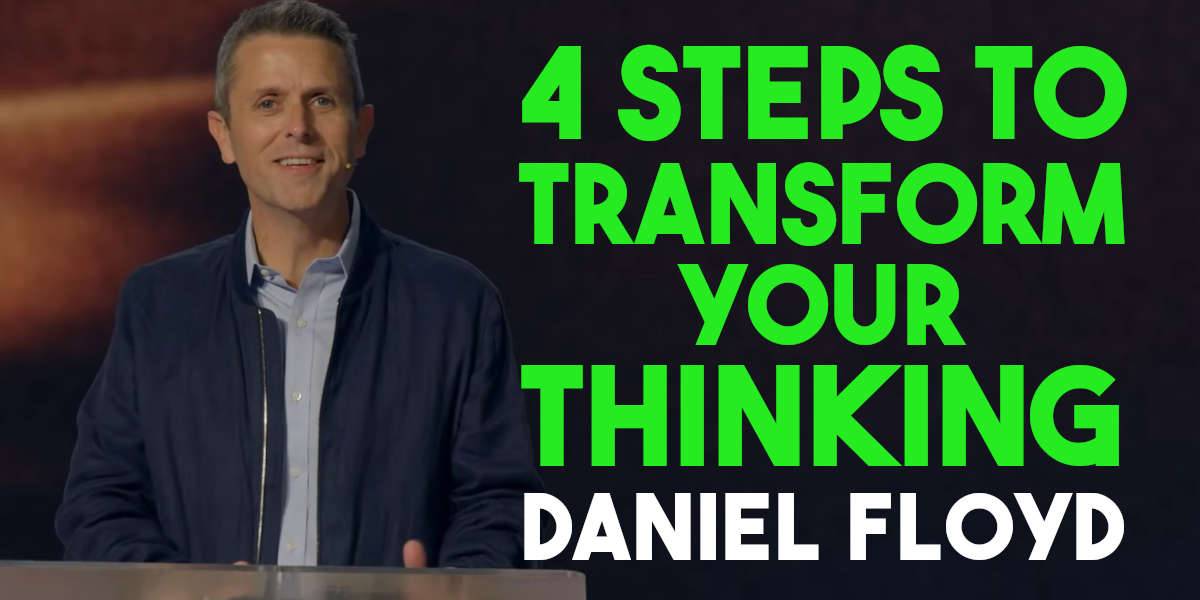 Daniel Floyd - 4 Steps to Transform Your Thinking