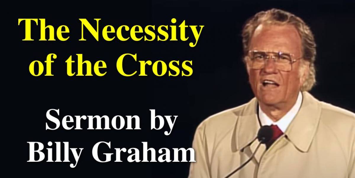 Billy Graham - Watch Sermon: The Necessity of the Cross