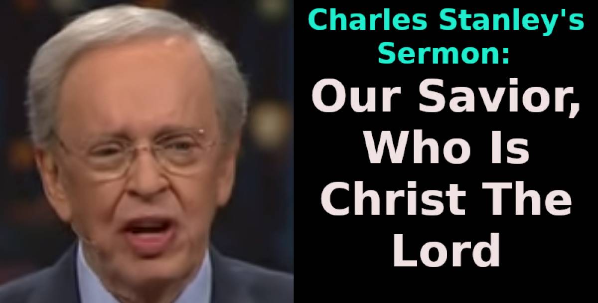 Charles Stanley's Sermon: Our Savior, Who Is Christ The Lord