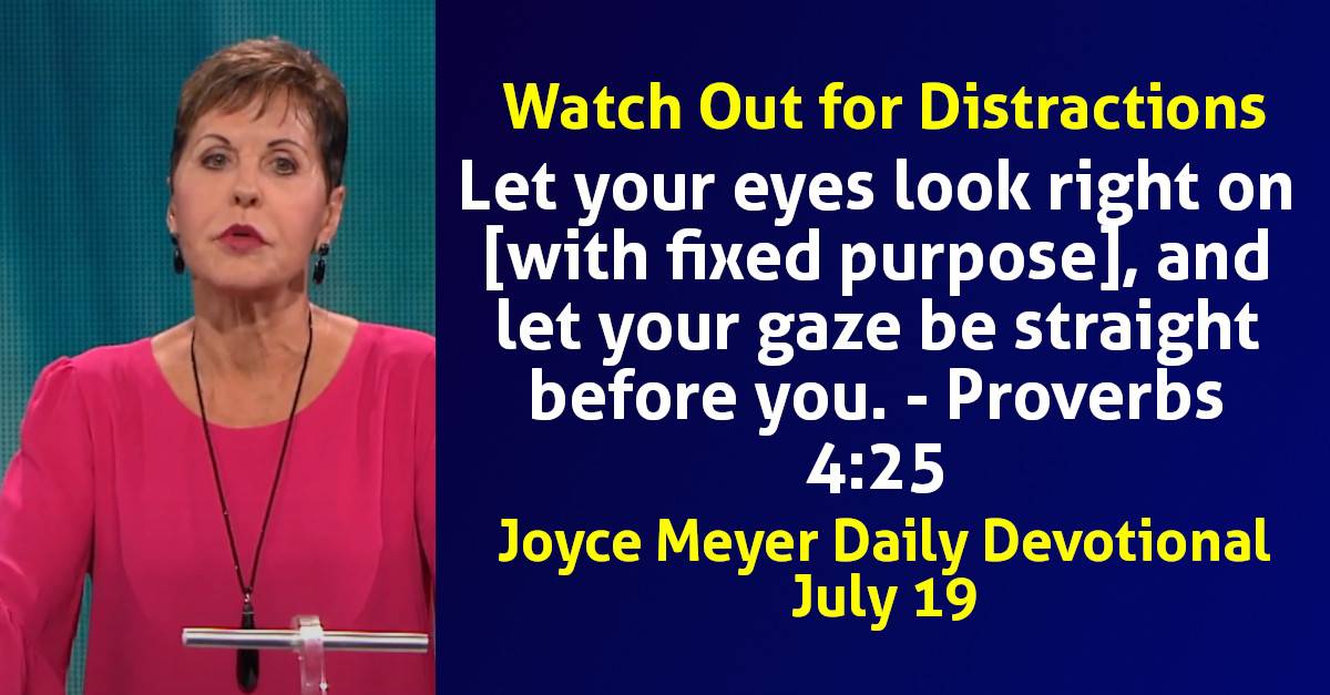 Joyce Meyer Daily Devotional (July 19, 2024) Watch Out for Distractions