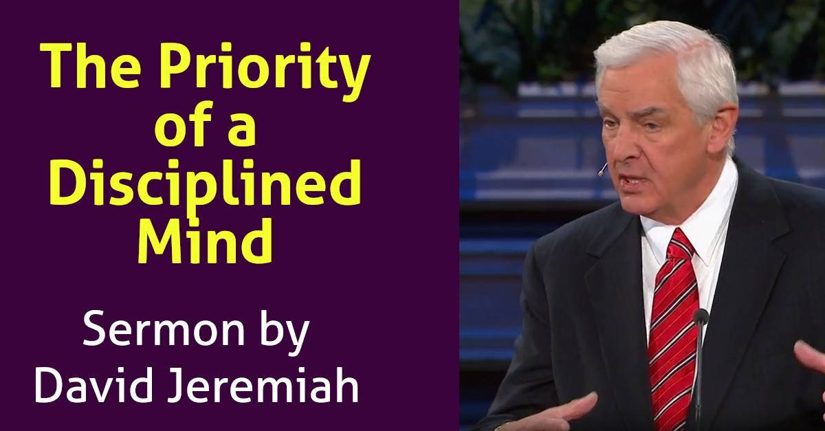 Watch David Jeremiah Sermon - The Priority of a Disciplined Mind