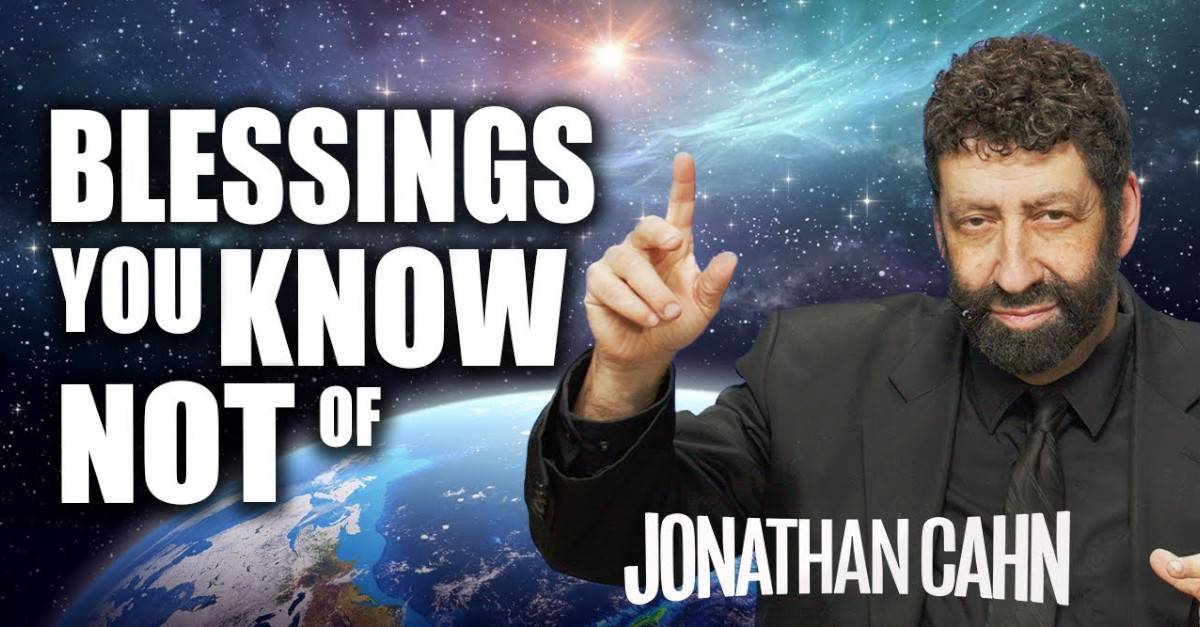 Jonathan Cahn Sermon: The Blessings You Know Not Of