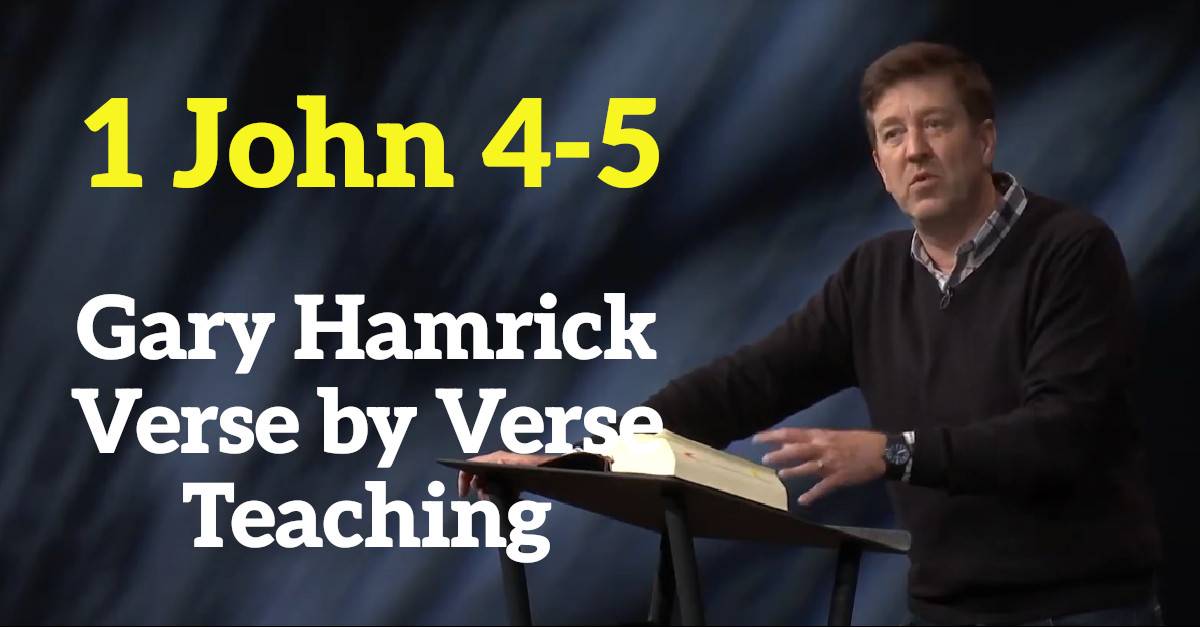 Watch Gary Hamrick Verse by Verse Teaching | 1 John 4-5