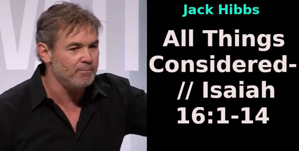Jack Hibbs (September-10-2025) All Things Considered // Isaiah 16:1-14