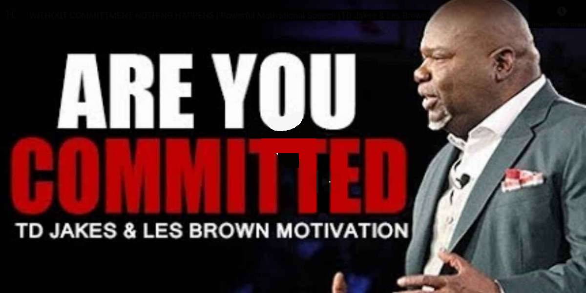 TD Jakes & Les Brown - Watch Sermon: WITHOUT COMMITMENT NOTHING HAPPENS - Powerful Motivational ...