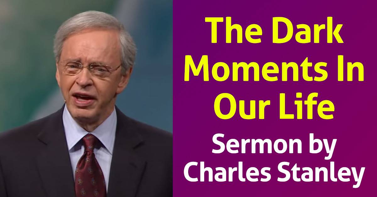 Watch Charles Stanley Sunday sermon: The Dark Moments In Our Life