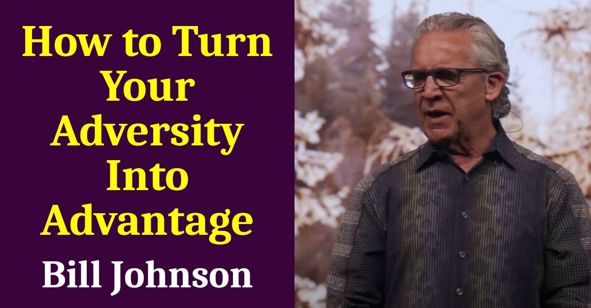 Watch Bill Johnson Sermon: How to Turn Your Adversity Into Advantage