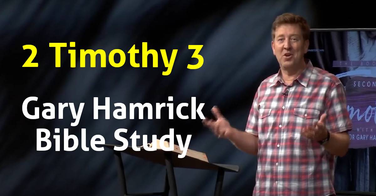 Gary Hamrick Bible Study - Verse by Verse Teaching | 2 Timothy 3