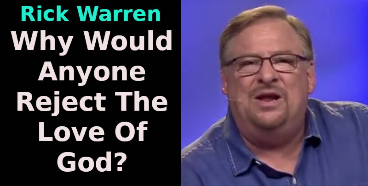 Rick Warren - Why Would Anyone Reject The Love Of God?