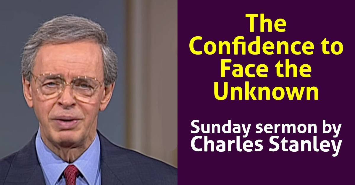 Watch Charles Stanley Sermon: The Confidence to Face the Unknown
