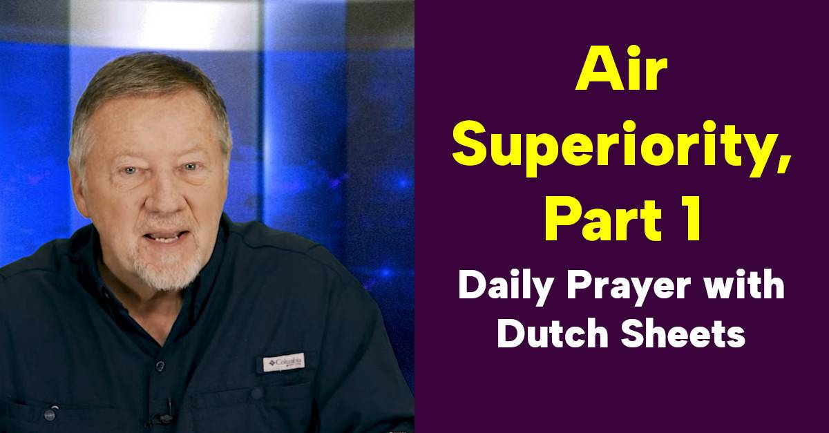 Daily Prayer with Dutch Sheets - February 3, 2026 - Air Superiority ...