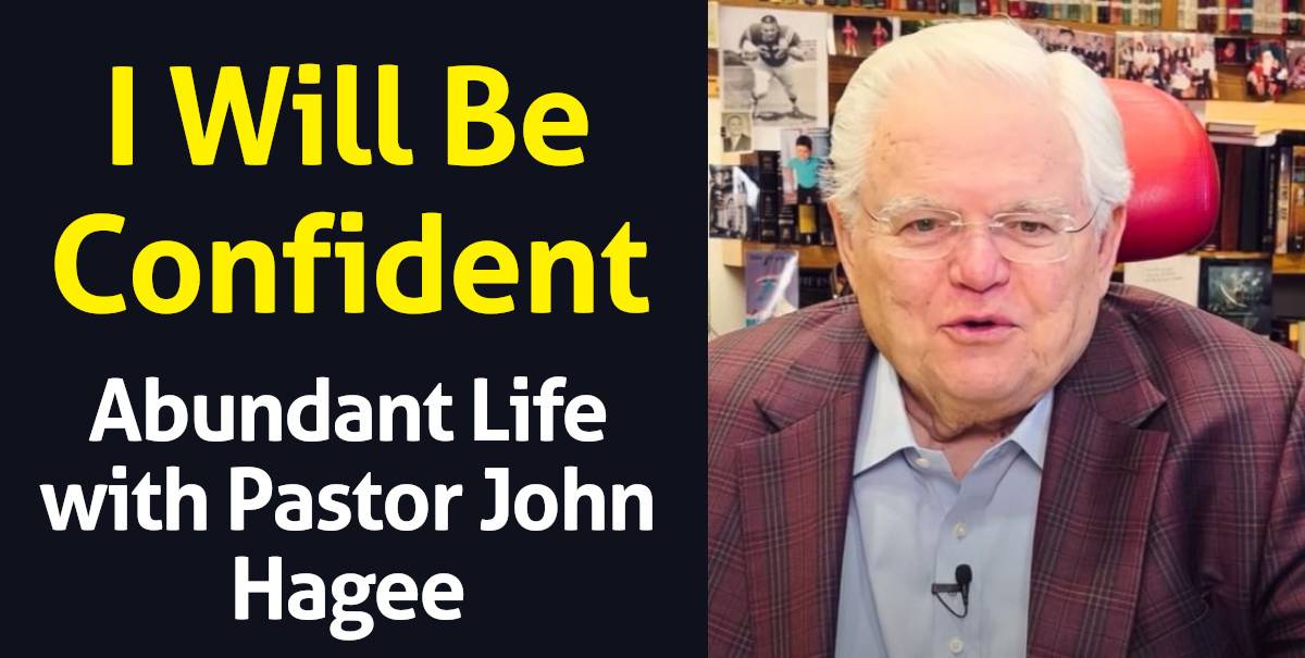 Watch Abundant Life with Pastor John Hagee - I Will Be Confident