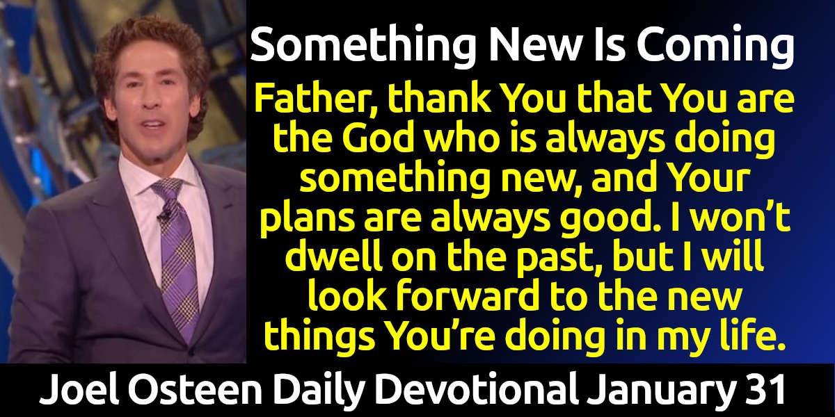 Joel Osteen (January-31-2025) Daily Devotional: Something New Is Coming - Today's Word