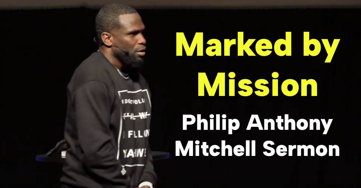 Watch Philip Anthony Mitchell Sermon - Marked by Mission
