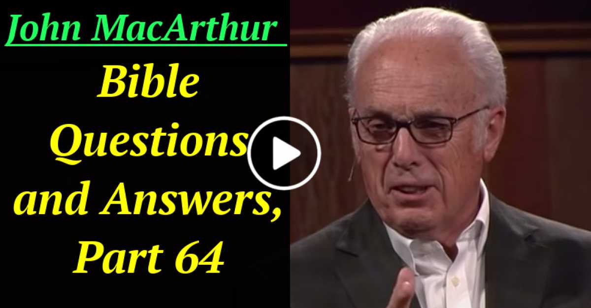 John MacArthur - Bible Questions and Answers, Part 64