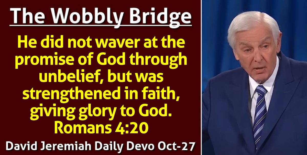David Jeremiah (October-27-2025) Daily Devotional: The Wobbly Bridge