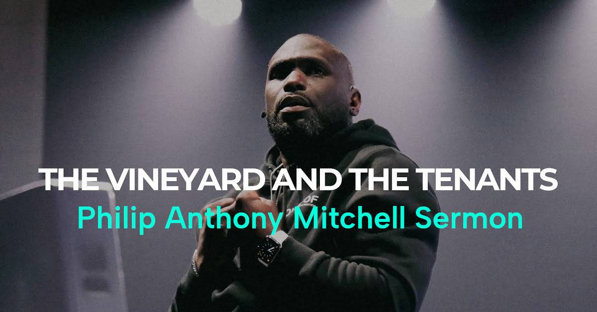 Watch Philip Anthony Mitchell Sermon: The Vineyard and the Tenants | Matthew 21:33-46