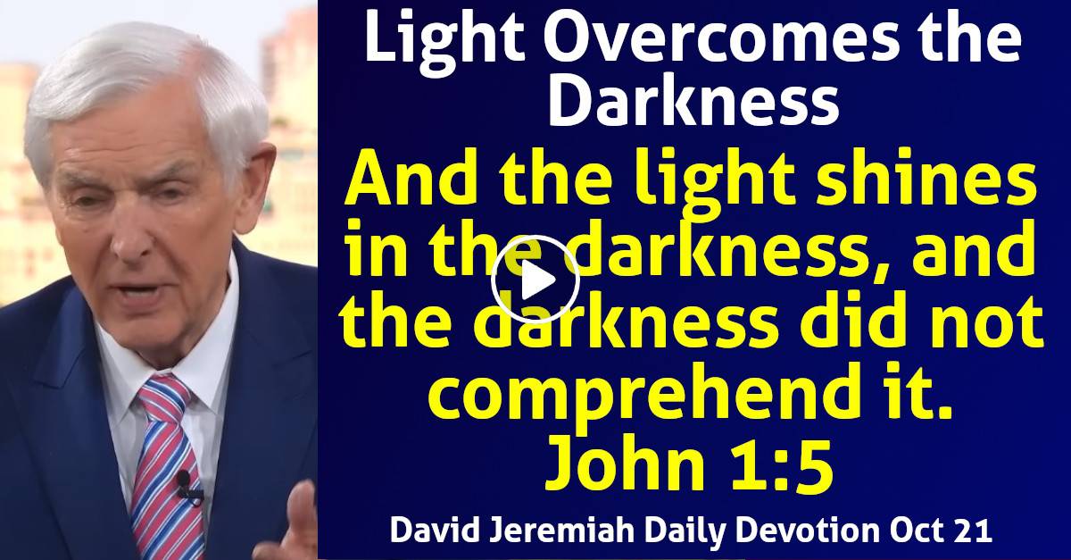 David Jeremiah (October-21-2023) Daily Devotional: Light Overcomes the ...