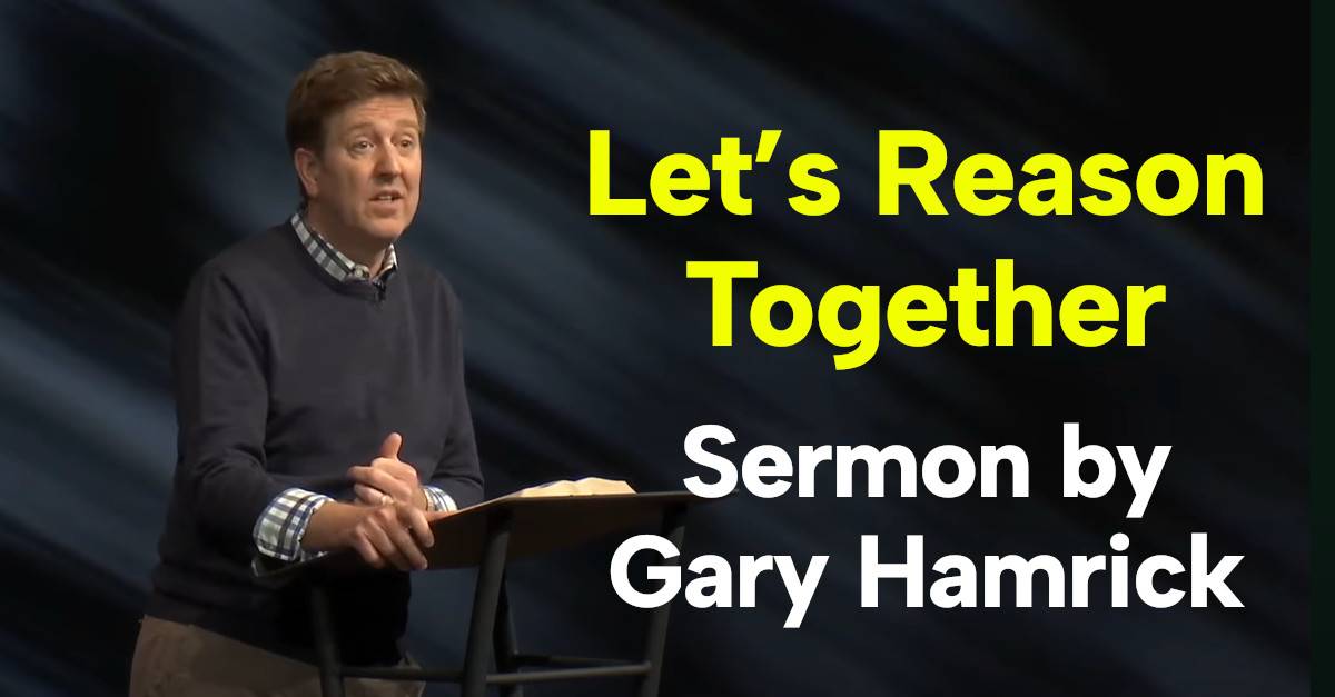 Watch Gary Hamrick Sermon: Let’s Reason Together | Isaiah 1-5