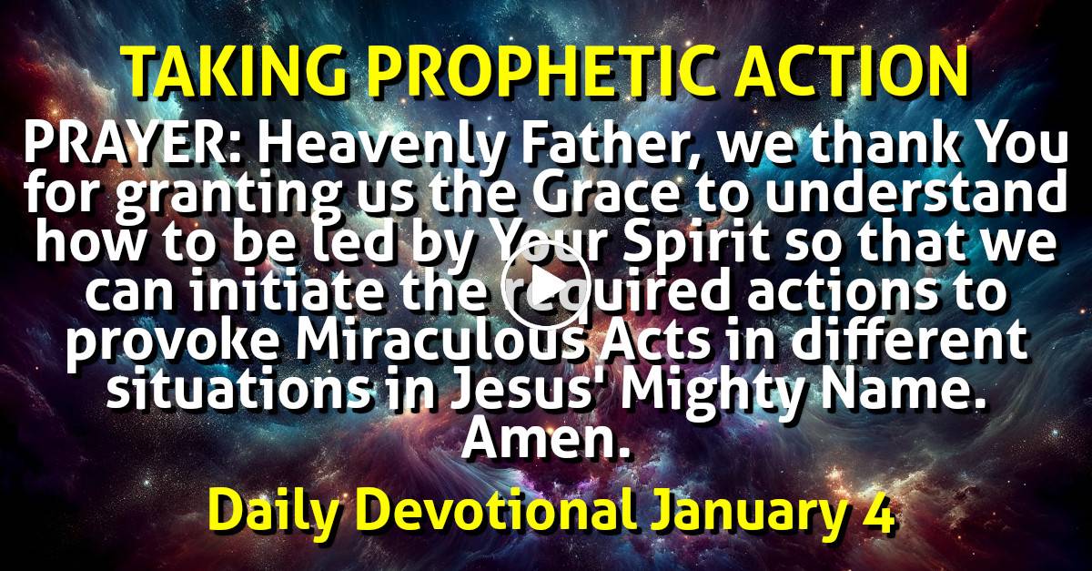 Daily Devotional (January-04-2024) TAKING PROPHETIC ACTION