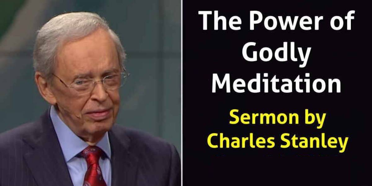 Dr. Charles Stanley sermon: The Power of Godly Meditation - In Touch ...