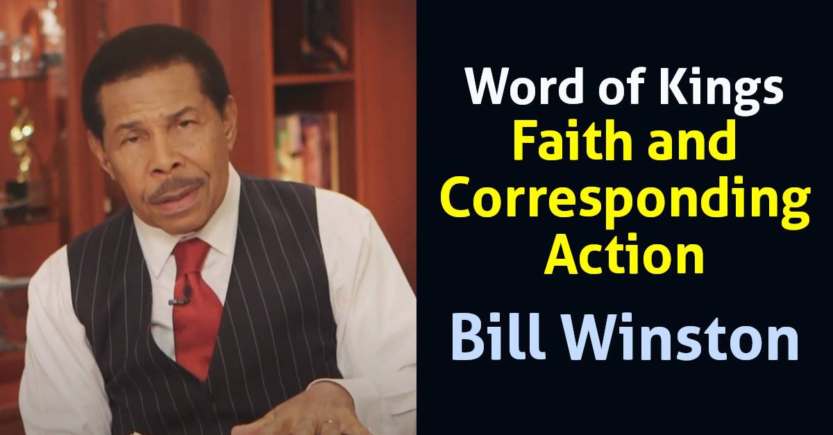 Bill Winston Sermon Word Of Kings Faith And Corresponding Action
