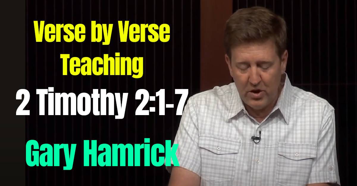 Gary Hamrick Verse by Verse Bible Teaching | 2 Timothy 2:1-7