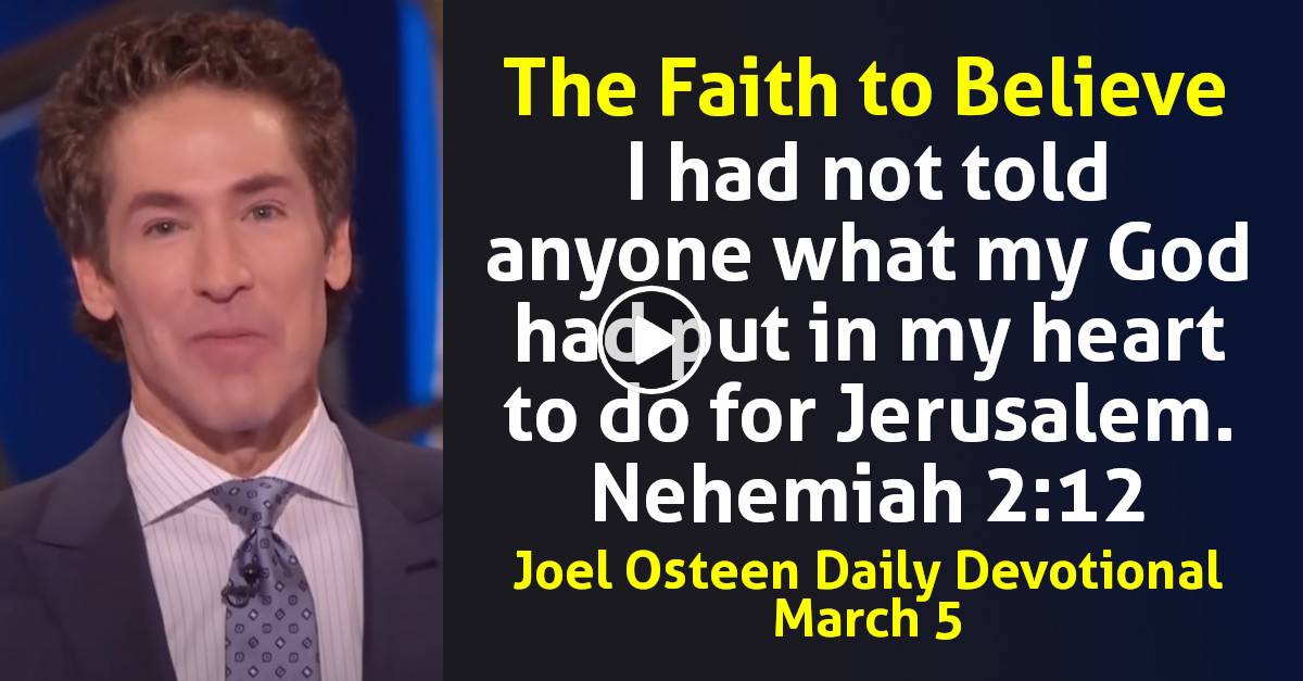 Joel Osteen (March 5, 2024) Daily Devotional: The Faith to Believe