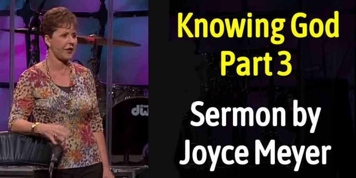 Watch Joyce Meyer - Sermon: Knowing God - Part 3