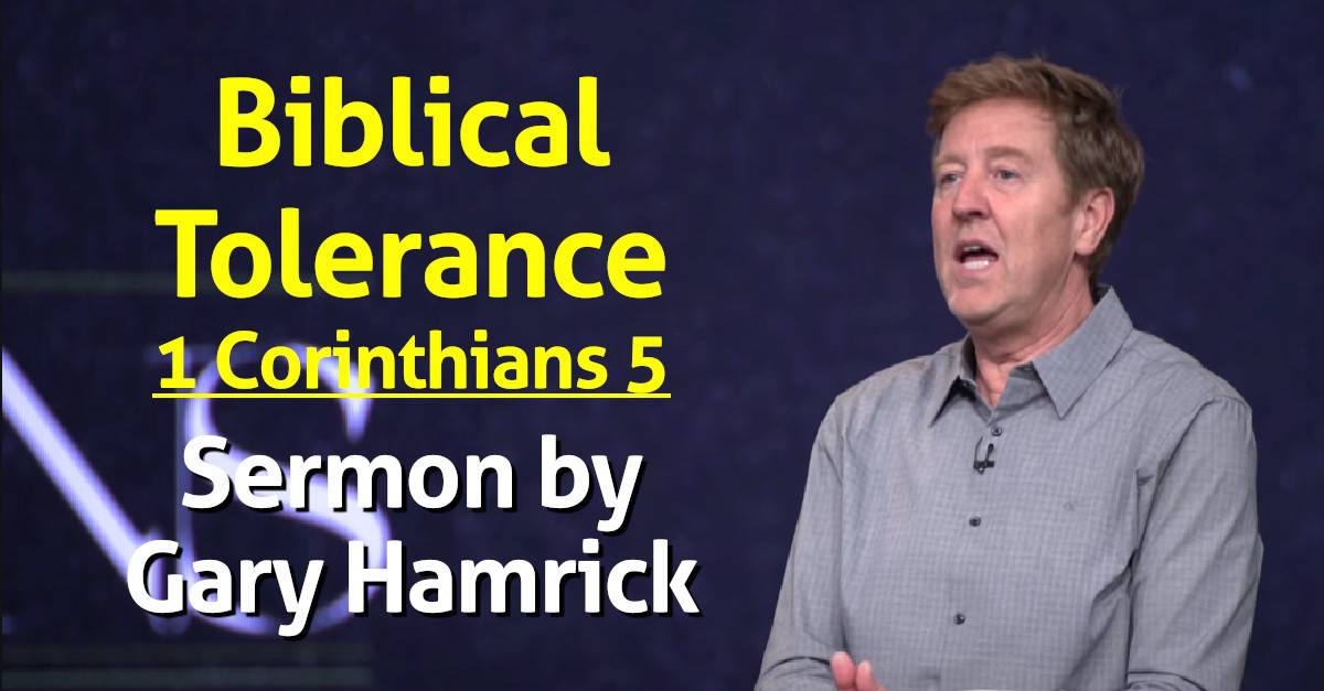 Watch Gary Hamrick Sermon: Biblical Tolerance | 1 Corinthians 5