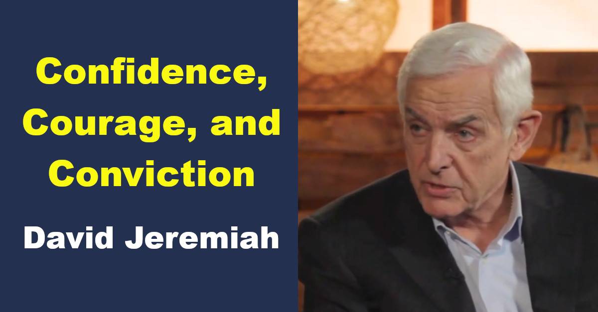 Watch David Jeremiah - Confidence, Courage, and Conviction